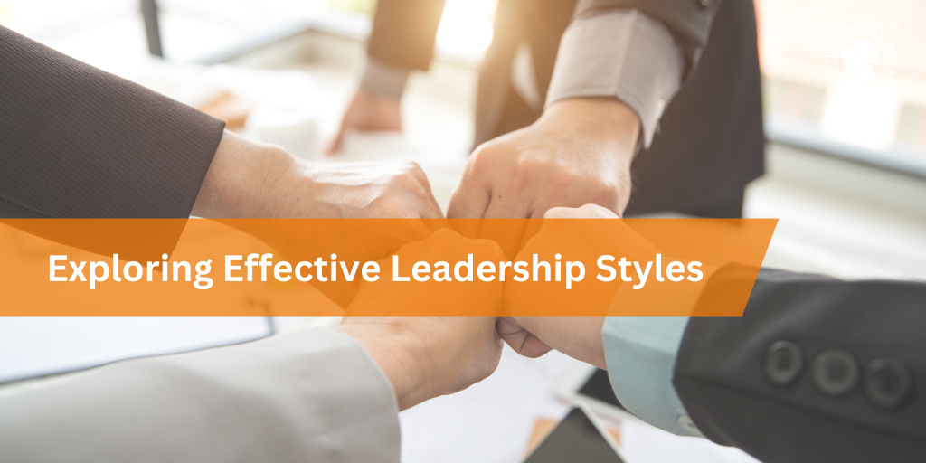Exploring Effective Leadership Styles - London Management Centre