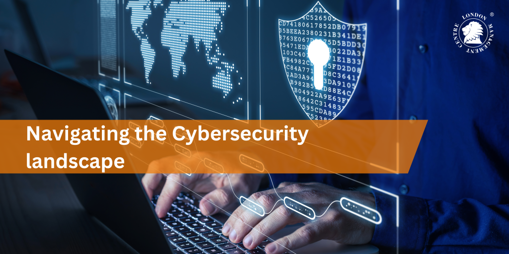 Navigating the Cybersecurity landscape - London Management Centre